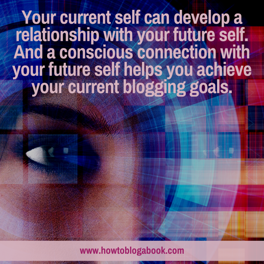 How a Relationships with Your Future Self Helps You Achieve Blogging Goals
